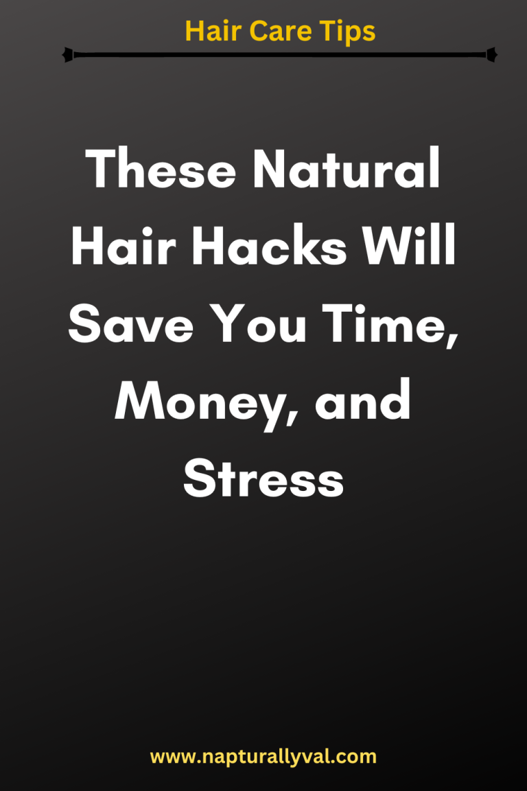 11 Game-Changing Natural Hair Hacks Every Beginner Needs. - NapturallyVal